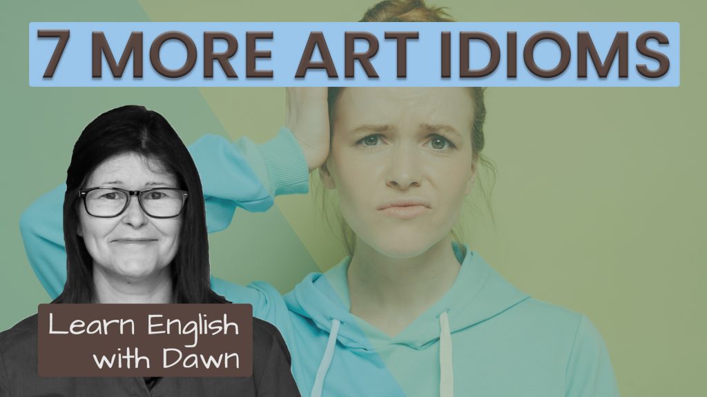 7 More Art Idioms » Daybreak English